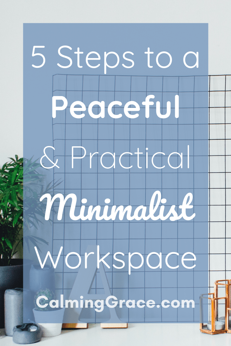 5 Steps to a Peaceful and Practical Minimalist Workspace | Calming Grace